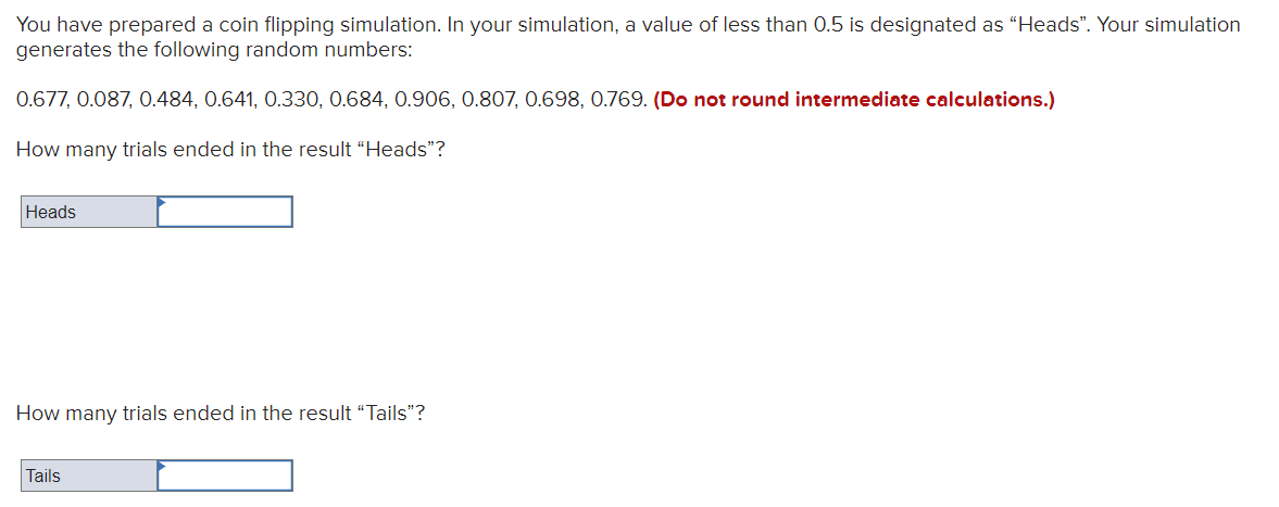 Solved You have prepared a coin flipping simulation. In your | Chegg.com