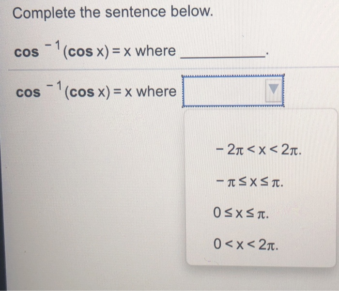 Solved Complete the sentence below. cos-"(cos x) = x where | Chegg.com