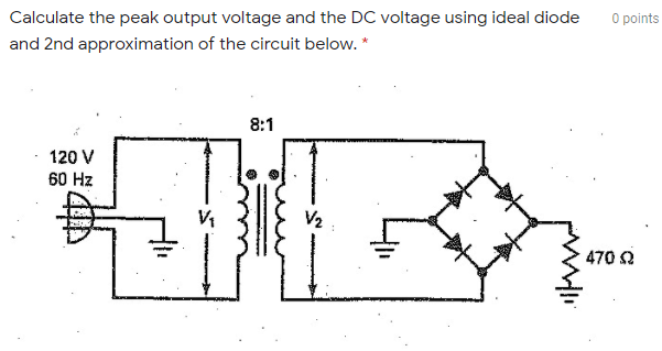 Solved 0 Points Calculate The Peak Output Voltage And The Dc 