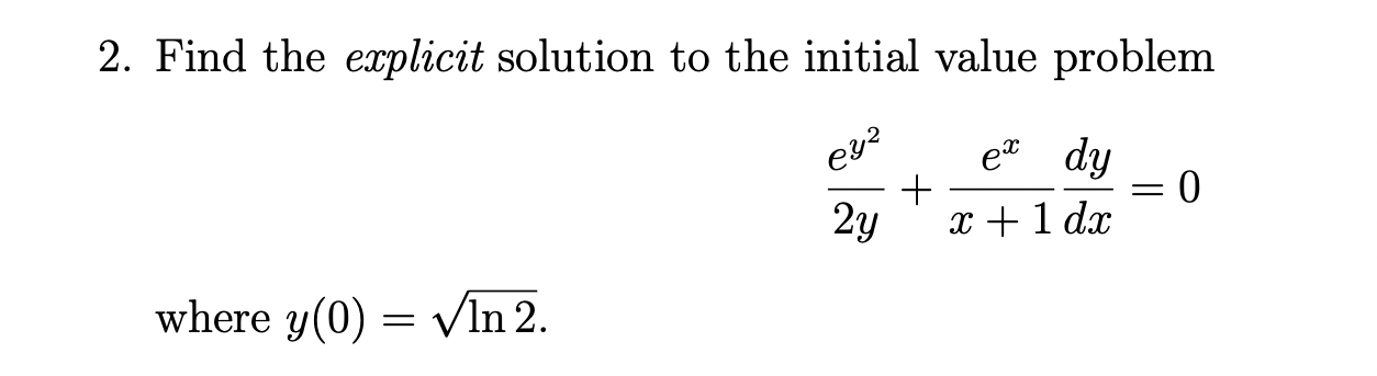 Solved 2. Find the explicit solution to the initial value | Chegg.com
