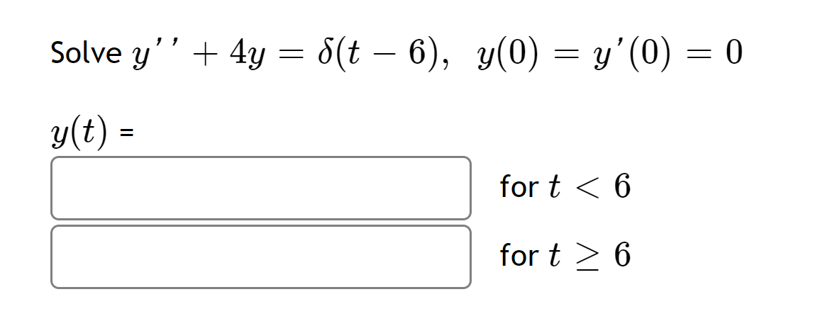 Solved Solve y'' + 4y = $(t – 6), y(0) = y’(0) = 0 g(t) = | Chegg.com