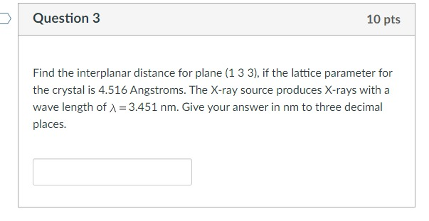 Solved Question 3 10 pts Find the interplanar distance for | Chegg.com