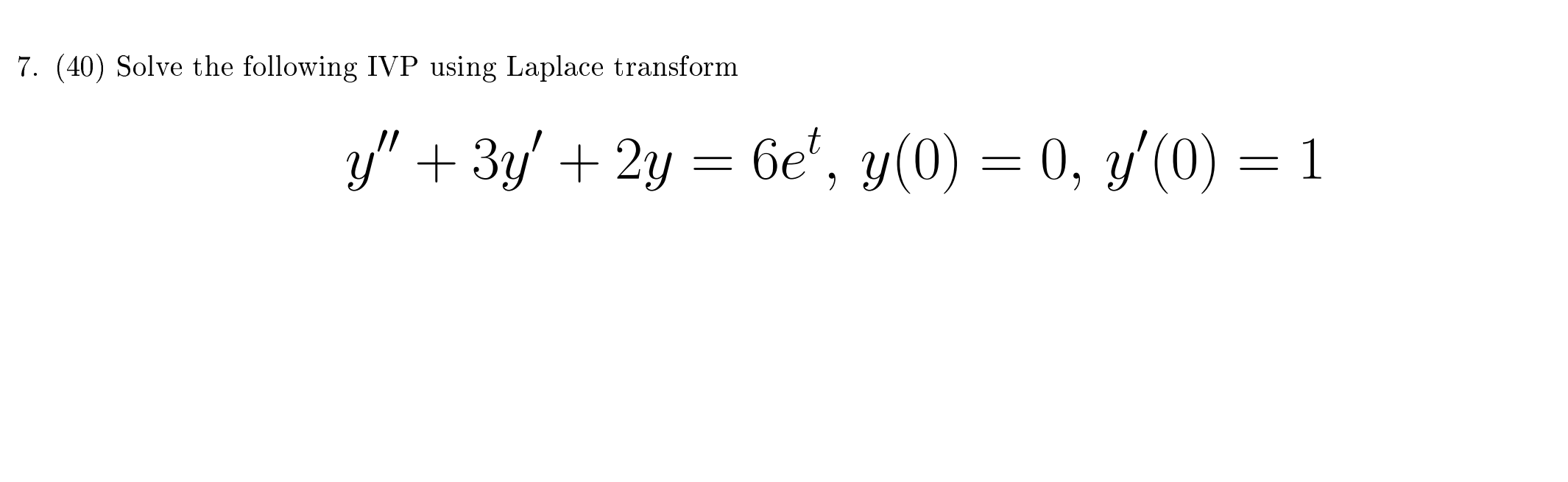 Solved 7. (40) Solve the following IVP using Laplace | Chegg.com