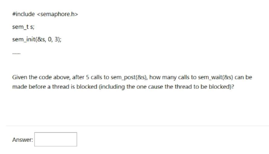 Solved #include sem_ts; sem_init(&s, 0,3); Given the code | Chegg.com