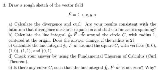 Solved 3. Draw a rough sketch of the vector field a) | Chegg.com
