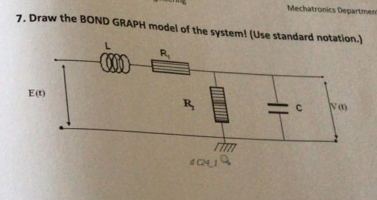 Solved Mechatronics Departmens 7. Draw the BOND GRAPH model | Chegg.com