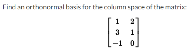 Solved Find an orthonormal basis for the column space of the | Chegg.com