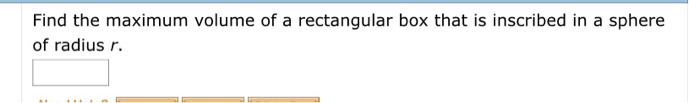 Solved Find the maximum volume of a rectangular box that is | Chegg.com