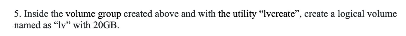 Solved 5. Inside the volume group created above and with the | Chegg.com
