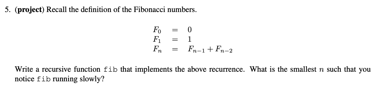 Solved 5. (project) Recall the definition of the Fibonacci | Chegg.com