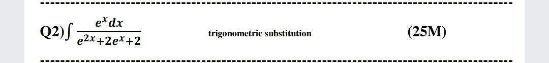 Solved e* dx Q2)S e2x+2ex+2 trigonometric substitution (25M) | Chegg.com