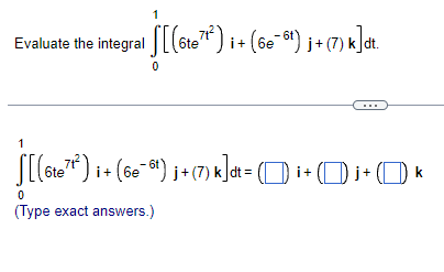 Solved Evaluate the integral ∫01[(6te7t2)i+(6e−6t)j+(7)k]dt. | Chegg.com