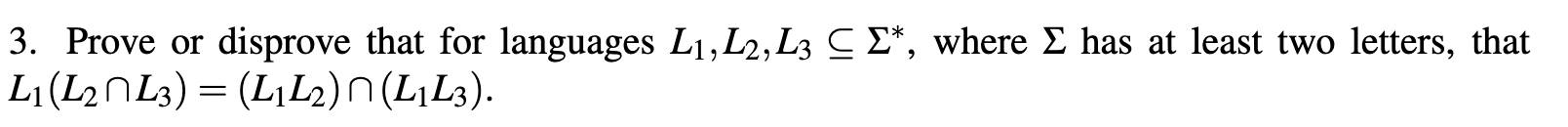 Solved Prove or disprove that for languages L1, L2, L3 ⊆ Σ∗, | Chegg.com