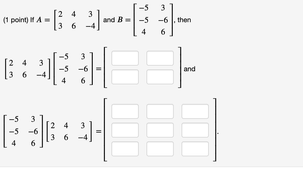 Solved -5 3 (1 point) If A = and B= -5 3 -6 6 then -4 4 -[ : | Chegg.com