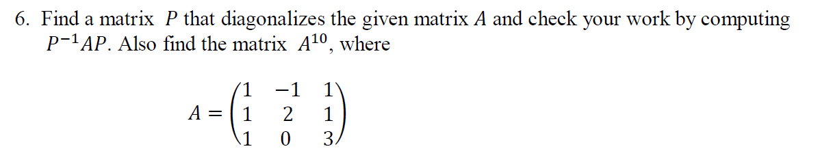 Solved 6. Find a matrix P that diagonalizes the given matrix | Chegg.com