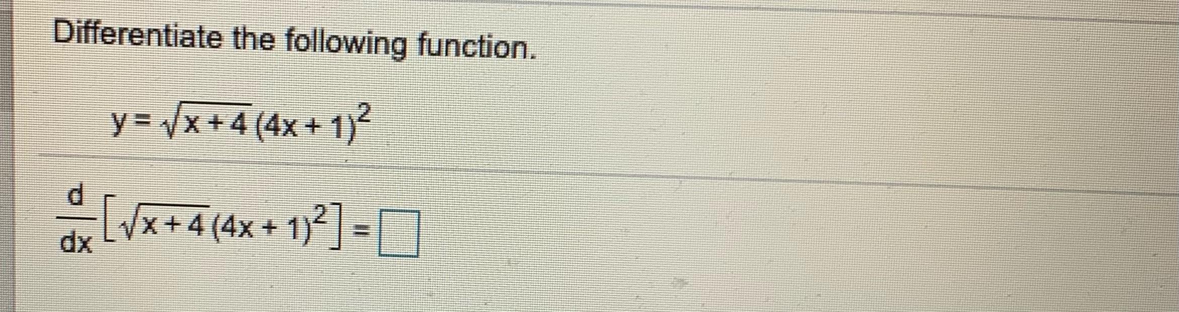 Solved Differentiate the following function. y= Vx+4 (4x + | Chegg.com