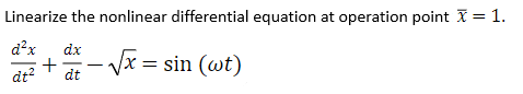 Solved Linearize the nonlinear differential equation at | Chegg.com