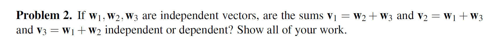 Solved Problem 2. If w1,w2,w3 are independent vectors, are | Chegg.com
