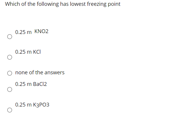 Solved Which of the following has lowest freezing point 0.25 | Chegg.com