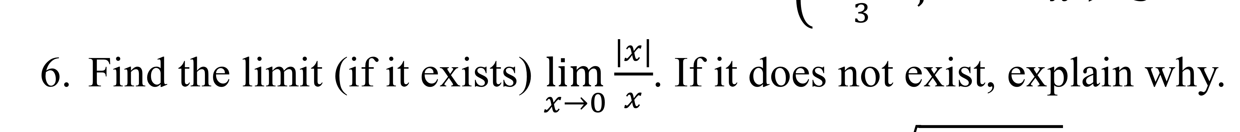 Solved 6. Find the limit (if it exists) limx→0x∣x∣. If it | Chegg.com