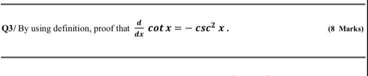 Solved Q3/ By using definition, proof that cot x = -cscx. dx | Chegg.com