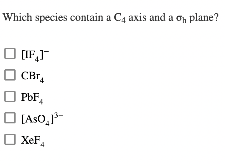Solved Which species contain a C4 axis and a σh plane? | Chegg.com