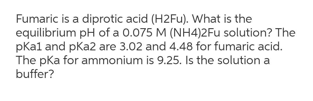 Solved Fumaric is a diprotic acid (H2Fu). What is the | Chegg.com