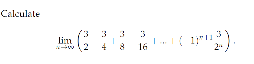 Solved Calculate 3 3 3 3 3 lim n00 +...+(-1)"+1 ++ ) 2 4 8 | Chegg.com