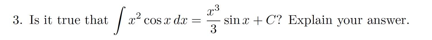 Solved X3 3. Is it true that 1 += x2 cos x dx sin x + C? | Chegg.com