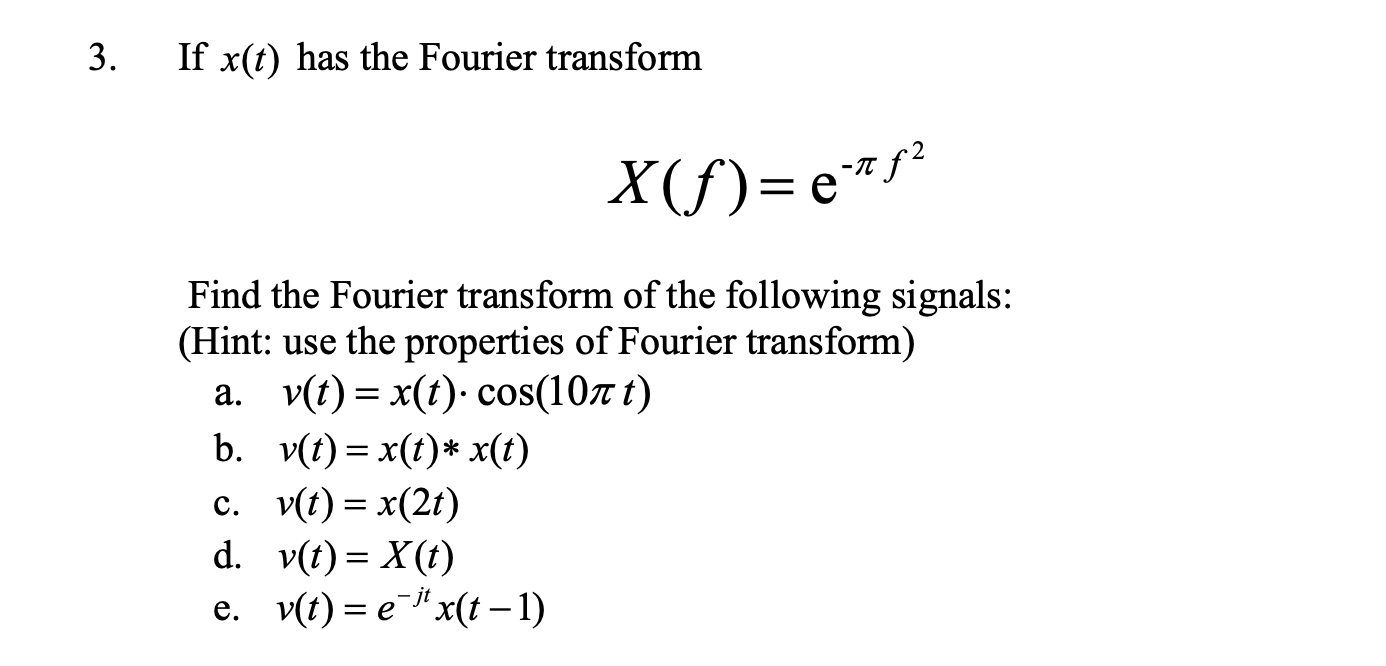 Solved 3. If x(t) has the Fourier transform X(f)=e−πf2 Find | Chegg.com