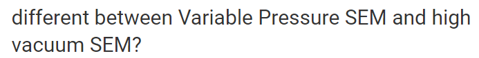 Solved different between Variable Pressure SEM and high | Chegg.com