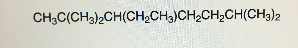 Solved CH3C(CH3)2CH(CH2CH3)CH2CH2CH(CH3)2 | Chegg.com