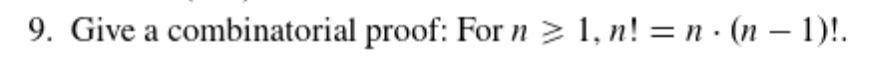 Solved 9. Give a combinatorial proof: For n⩾1,n!=n⋅(n−1)!. | Chegg.com