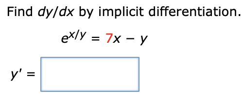 Solved Find dy/dx by implicit differentiation. eX/Y = 7x - y | Chegg.com
