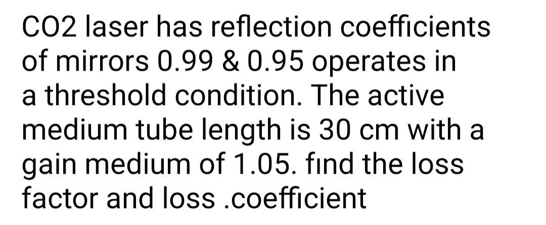 Solved CO2 laser has reflection coefficients of mirrors 0.99 | Chegg.com