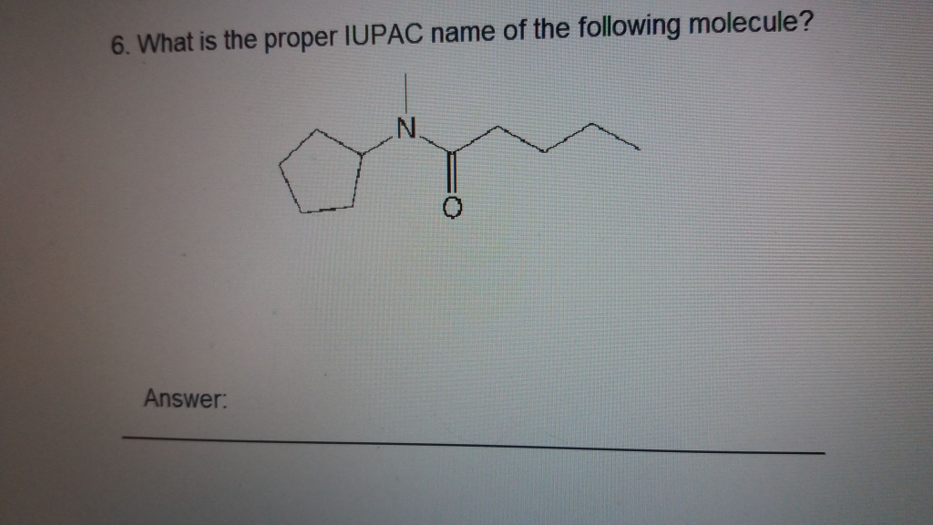 Solved 6. What is the proper IUPAC name of the following | Chegg.com