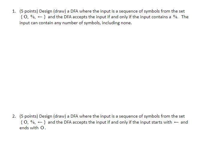 Solved 1. (5 points) Design (draw) a DFA where the input is | Chegg.com