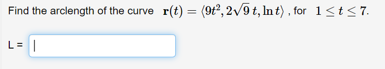 Solved Find the arclength of the curve r(t) = (9t?, 2V9 t, | Chegg.com
