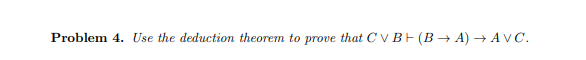 Solved Problem 4. Use the deduction theorem to prove that | Chegg.com
