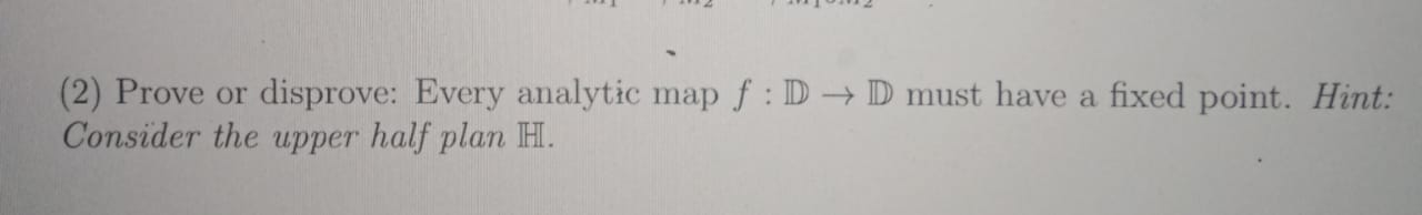 Solved (2) ﻿Prove or disprove: Every analytic map f:D→D | Chegg.com