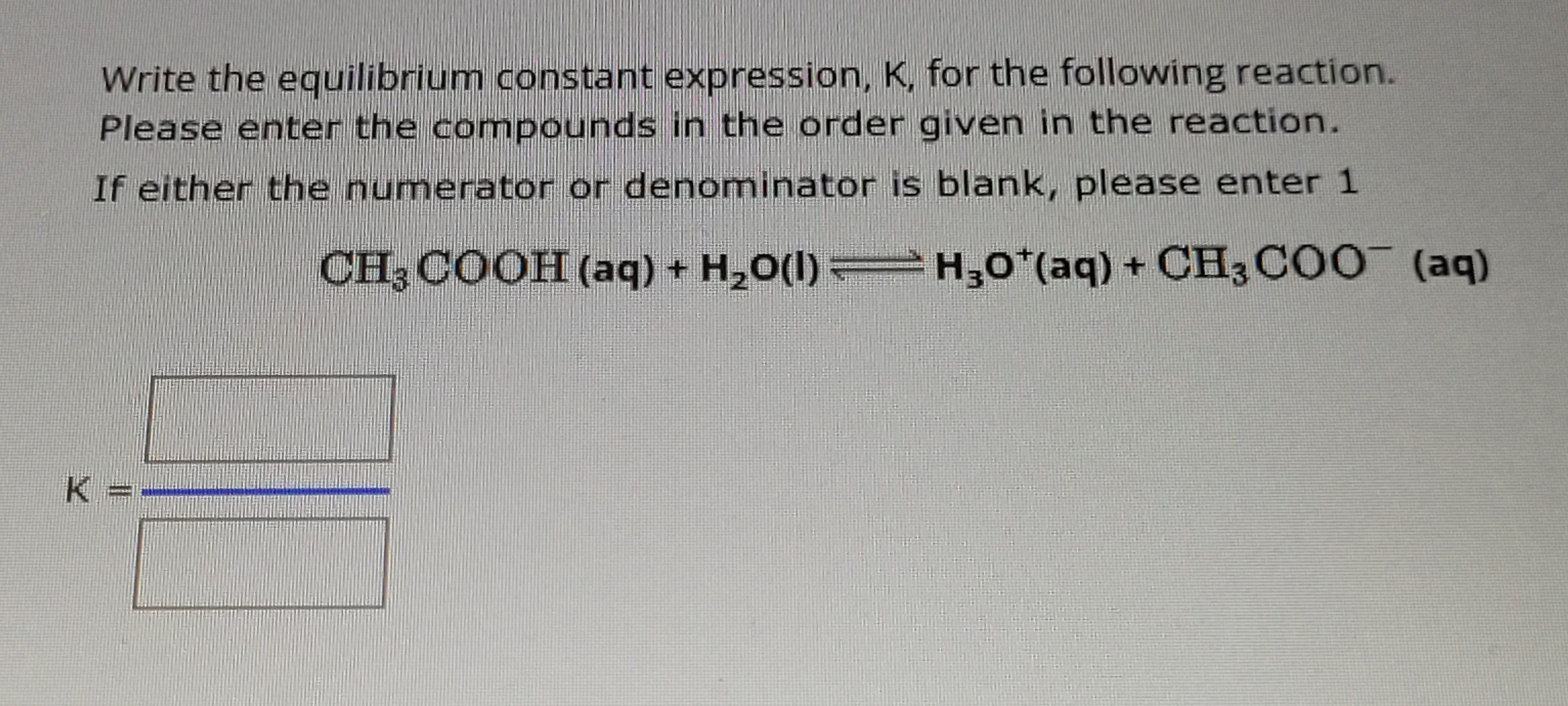 Solved Write the equilibrium constant expression, K, for the | Chegg.com