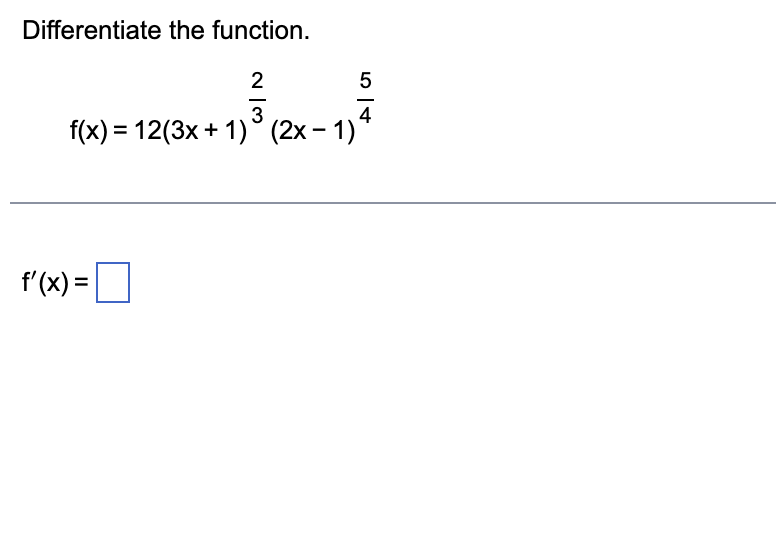 Solved Differentiate the function. f(x)=12(3x+1)32(2x−1)45 | Chegg.com