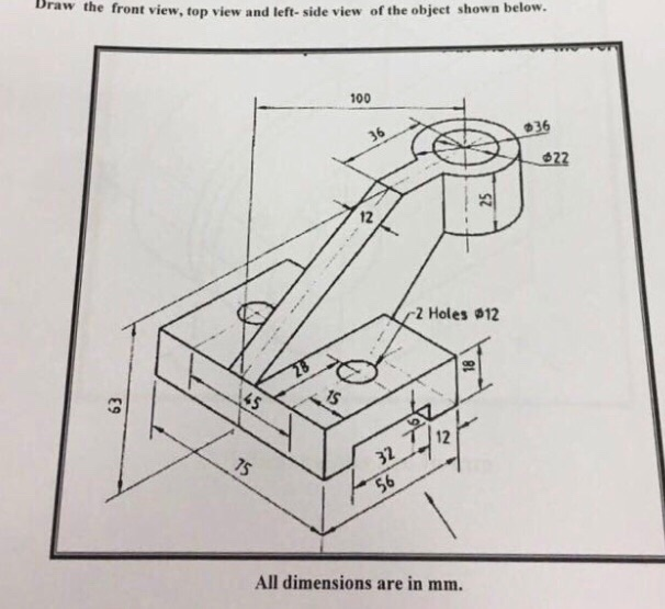 Solved Draw the front view, top view and left- side view of | Chegg.com