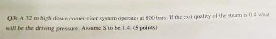 Solved Q3: A 32 m high down comer-riser system operates at | Chegg.com