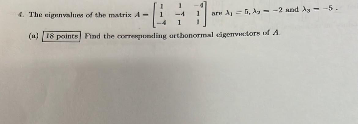 Solved 4. The eigenvalues of the matrix A=⎣⎡11−41−41−411⎦⎤ | Chegg.com