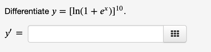 Solved Differentiate y = [ln(1 + e*)]10. y = im : | Chegg.com