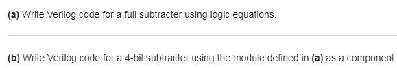 Solved (a) Write Verilog code for a full subtracter using | Chegg.com
