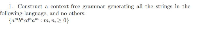 Solved 1. Construct a context-free grammar generating all | Chegg.com