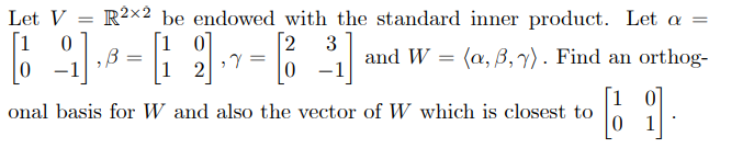 Solved Let V=R2×2 be endowed with the standard inner | Chegg.com