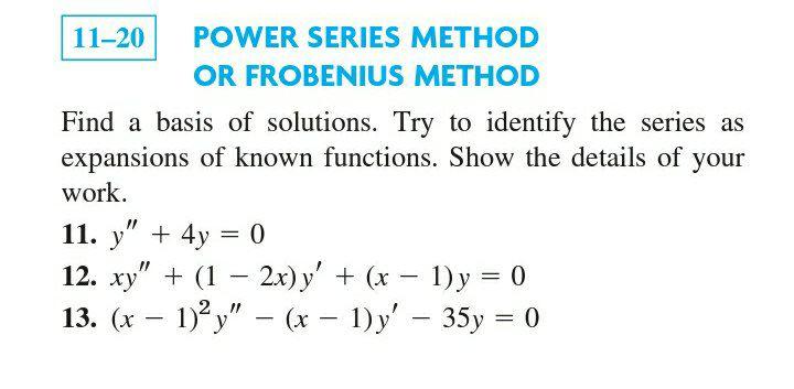 Solved 11-20 POWER SERIES METHOD OR FROBENIUS METHOD Find a | Chegg.com